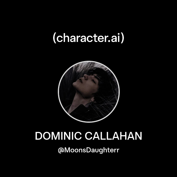 Chat with DOMINIC CALLAHAN | character.ai | AI Chat, Reimagined–Your ...