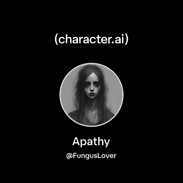 Chat with Apathy | character.ai | AI Chat, Reimagined–Your Words. Your ...