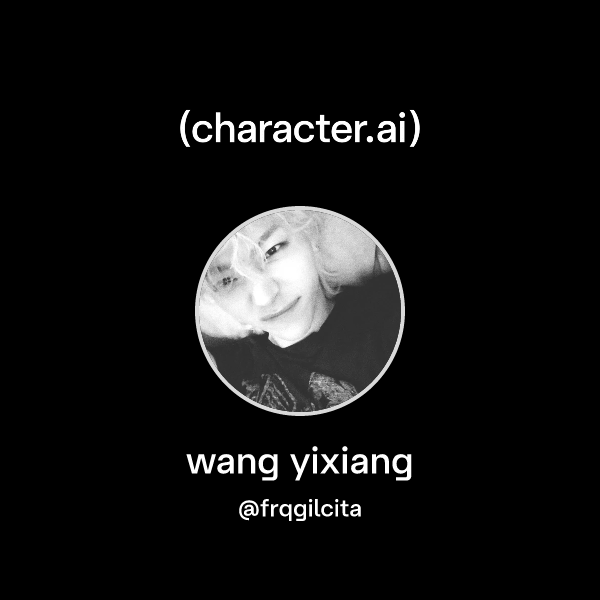 Chat with wang yixiang | character.ai | AI Chat, Reimagined–Your Words. Your World.
