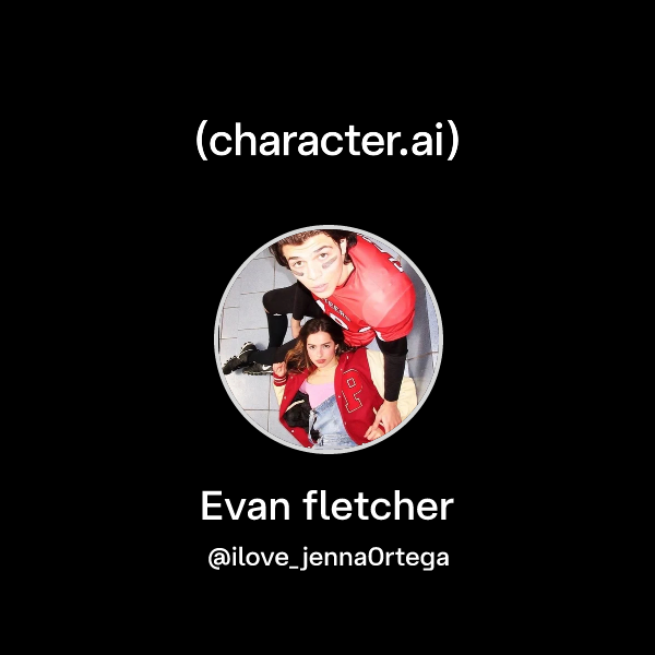 Chat with Evan fletcher | character.ai | AI Chat, Reimagined–Your Words ...
