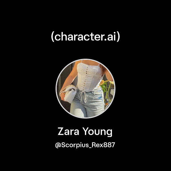 Chat with Zara Young | character.ai | Personalized AI for every moment ...