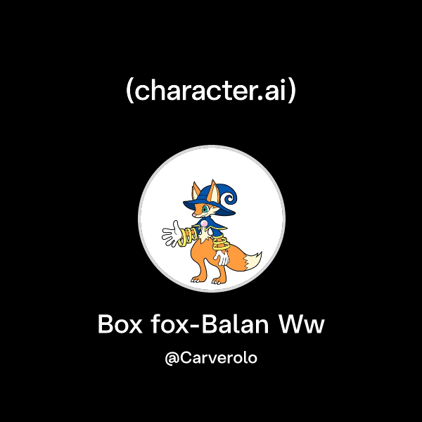 Chat with Box fox-Balan Ww | character.ai | AI Chat, Reimagined–Your ...