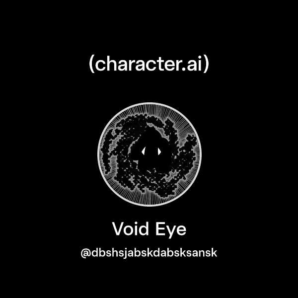 Chat with Void Eye | character.ai | Personalized AI for every moment of ...