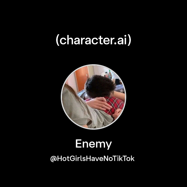 Chat with Enemy | character.ai | Personalized AI for every moment of your day