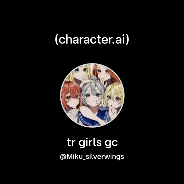 Chat with tr girls gc | character.ai | AI Chat, Reimagined–Your Words ...