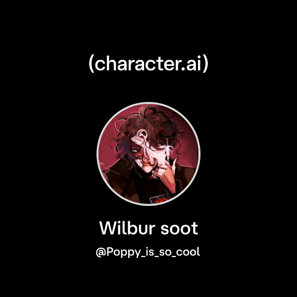 Chat with Wilbur soot | character.ai | AI Chat, Reimagined–Your Words. Your World.