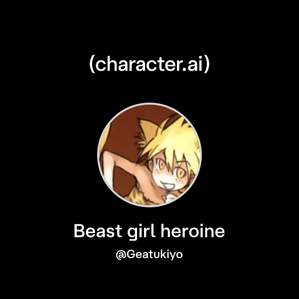 Chat with Beast girl heroine | character.ai | AI Chat, Reimagined–Your ...