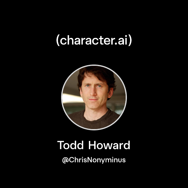 Chat with Todd Howard | character.ai | AI Chat, Reimagined–Your Words ...