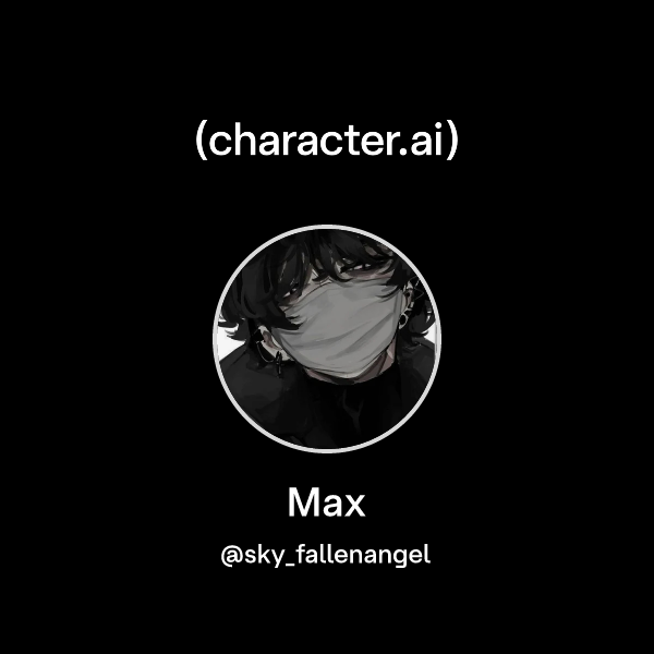 Chat with Max | character.ai | AI Chat, Reimagined–Your Words. Your World.