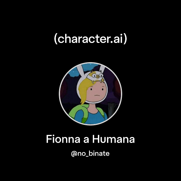 Chat with Fionna a Humana | character.ai | Personalized AI for every moment of your day