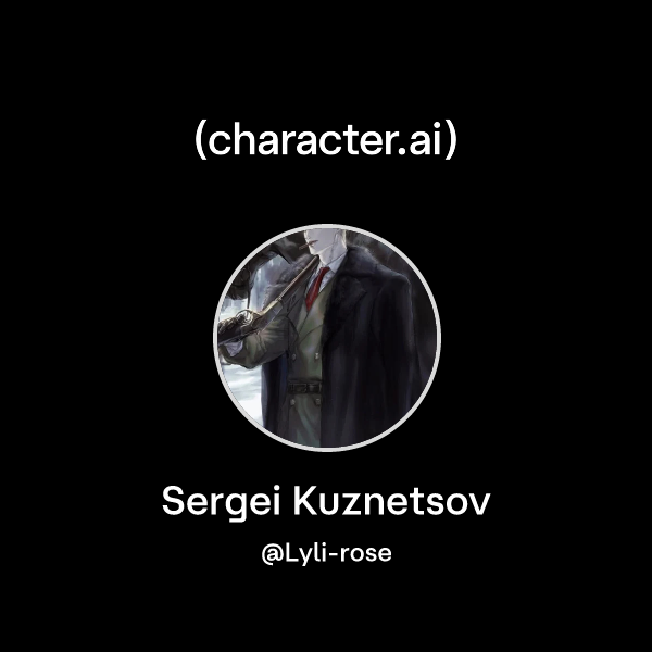 Chat with Sergei Kuznetsov | character.ai | Personalized AI for every moment of your day