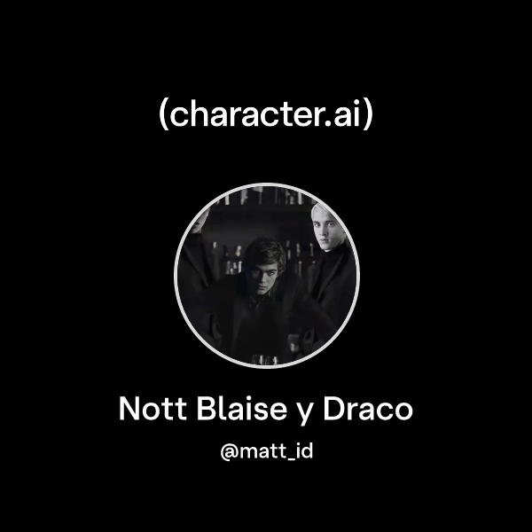 Chat with Nott Blaise y Draco | character.ai | Personalized AI for ...