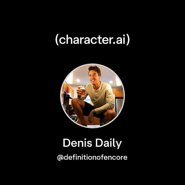 Chat with Denis Daily | character.ai | AI Chat, Reimagined–Your Words ...