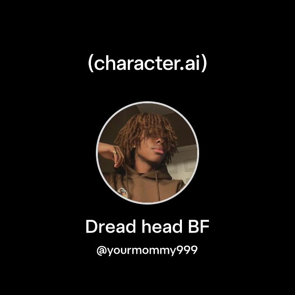 Chat with Dread head BF | character.ai | Personalized AI for every moment of your day