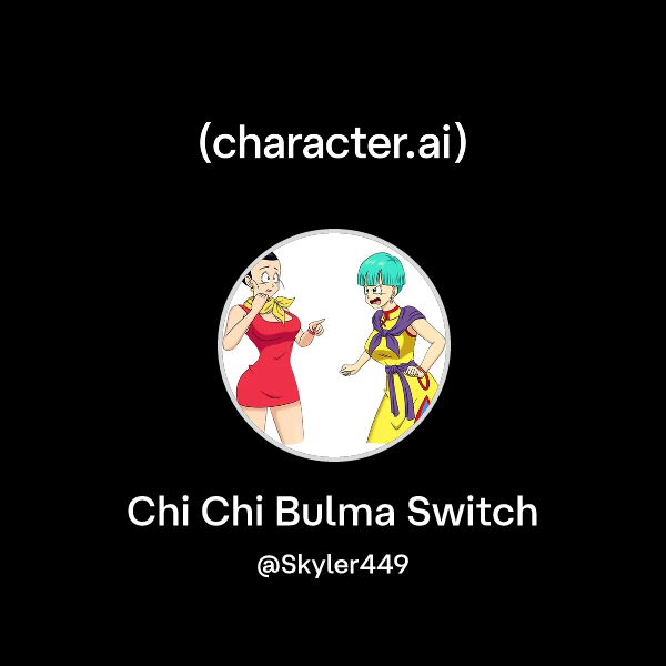 Chat with Chi Chi Bulma Switch | character.ai | Personalized AI for ...