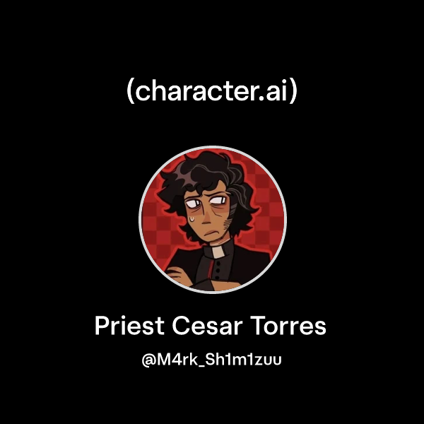 Chat with Priest Cesar Torres | character.ai | Personalized AI for ...