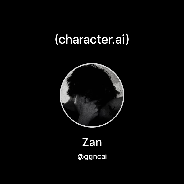 Chat with Zan | character.ai | AI Chat, Reimagined–Your Words. Your World.