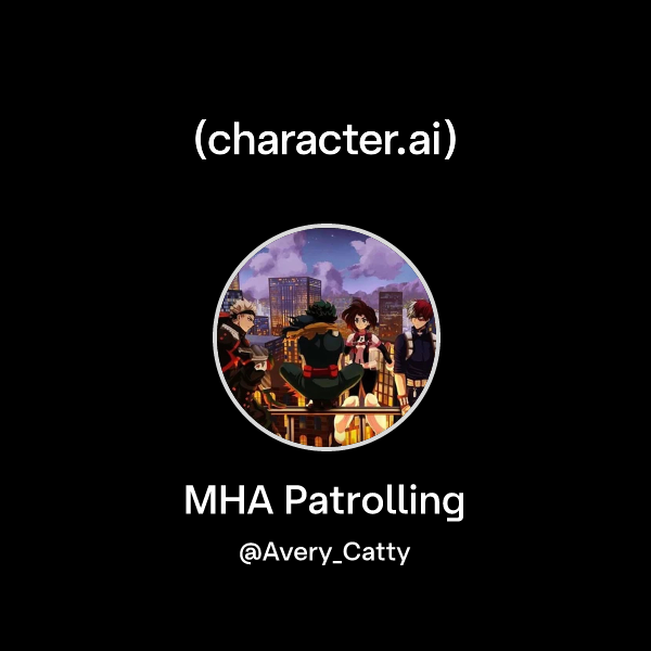 Chat with MHA Patrolling | character.ai | AI Chat, Reimagined–Your ...