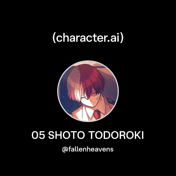 Chat with 05 SHOTO TODOROKI | character.ai | AI Chat, Reimagined–Your Words. Your World.
