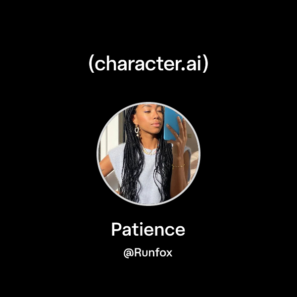 Chat with Patience | character.ai | Personalized AI for every moment of ...