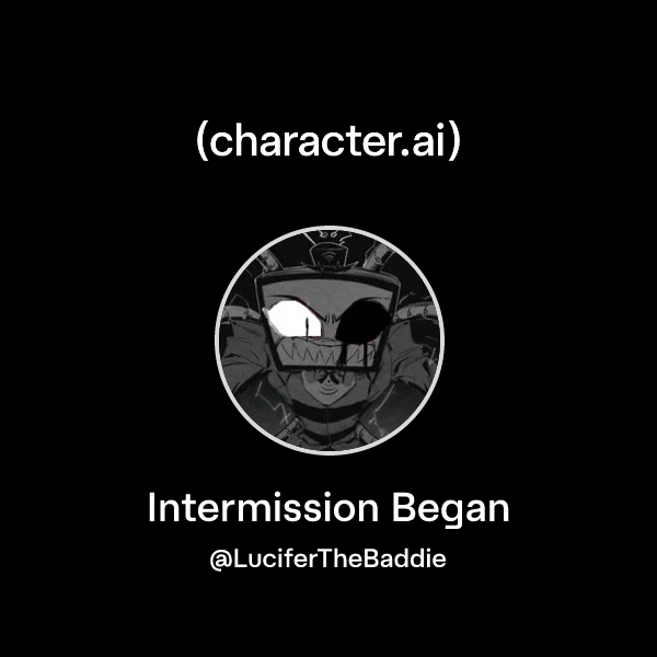 Chat with Intermission Began | character.ai | AI Chat, Reimagined–Your ...