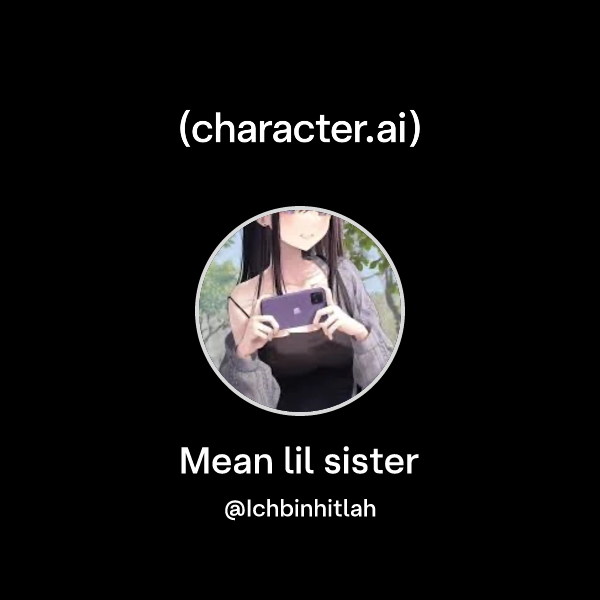 Chat with Mean lil sister | character.ai | AI Chat, Reimagined–Your Words. Your World.
