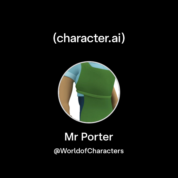 Chat with Mr Porter | character.ai | Personalized AI for every moment ...