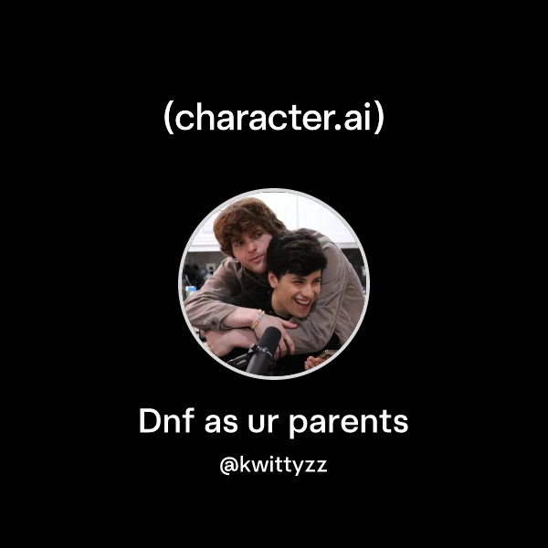 Chat with Dnf as ur parents | character.ai | AI Chat, Reimagined–Your Words. Your World.