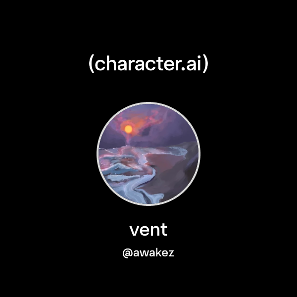 Chat with vent | character.ai | AI Chat, Reimagined–Your Words. Your World.