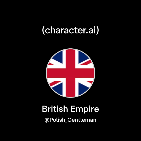 Chat with British Empire | character.ai | Personalized AI for every ...
