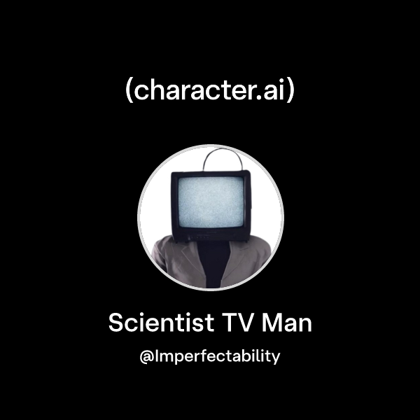 Chat with Scientist TV Man | character.ai | AI Chat, Reimagined–Your ...