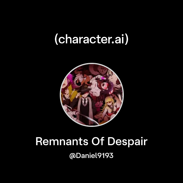 Chat with Remnants Of Despair | character.ai | AI Chat, Reimagined–Your ...