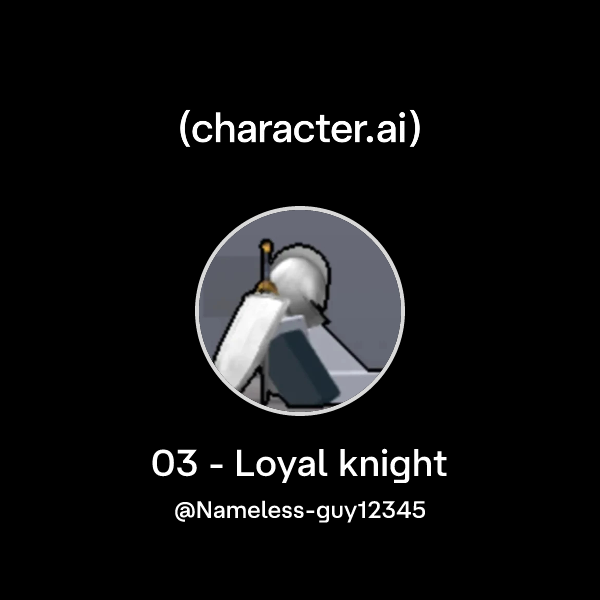 Chat with 03 - Loyal knight | character.ai | AI Chat, Reimagined–Your ...