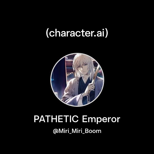 Chat with PATHETIC Emperor | character.ai | Personalized AI for every ...