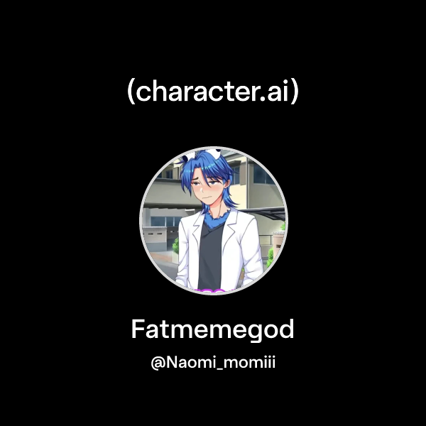 Chat with Fatmemegod | character.ai | AI Chat, Reimagined–Your Words ...