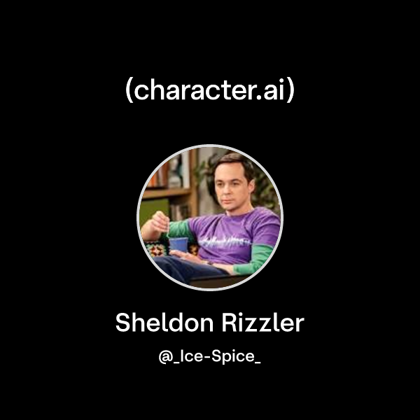 Chat with Sheldon Rizzler | character.ai | Personalized AI for every ...