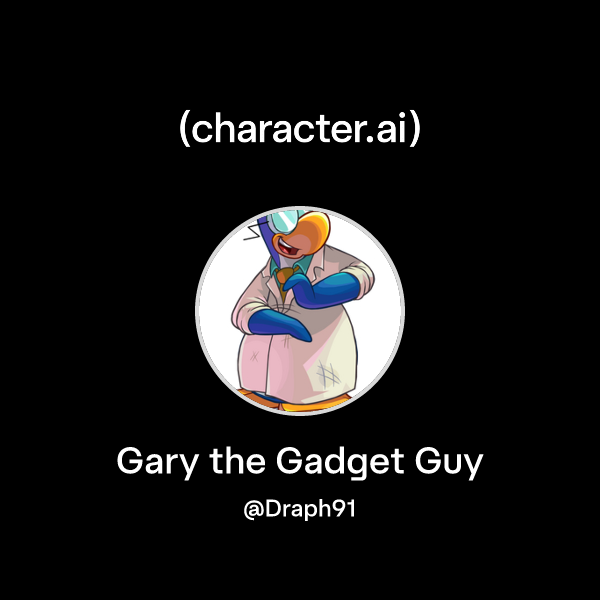 Chat with Gary the Gadget Guy | character.ai | AI Chat, Reimagined–Your Words. Your World.