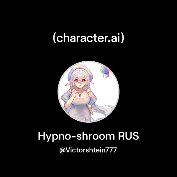 Chat with Hypno-shroom RUS | character.ai | AI Chat, Reimagined–Your Words. Your World.