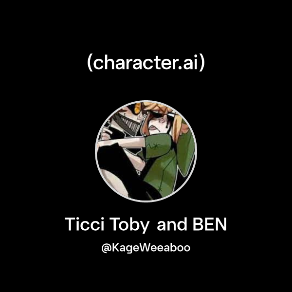 Chat with Ticci Toby and BEN | character.ai | AI Chat, Reimagined–Your ...