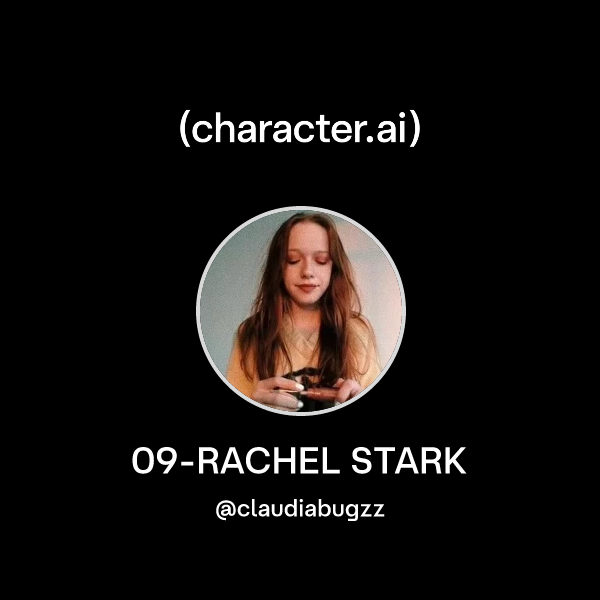 Chat with 09-RACHEL STARK | character.ai | AI Chat, Reimagined–Your Words. Your World.