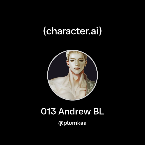 Chat with 013 Andrew BL | character.ai | AI Chat, Reimagined–Your Words ...