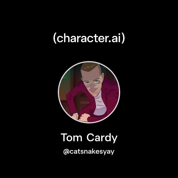 Chat with Tom Cardy | character.ai | AI Chat, Reimagined–Your Words ...
