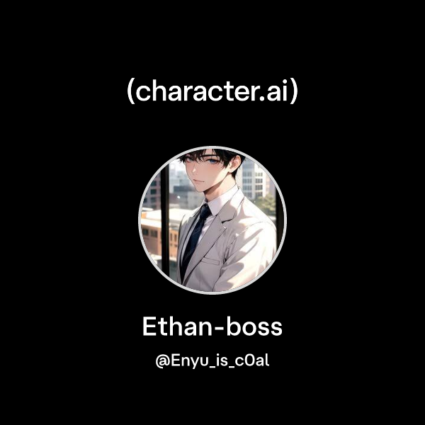 Chat with Ethan-boss | character.ai | AI Chat, Reimagined–Your Words. Your World.