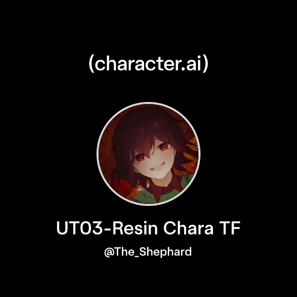 Chat with UT03-Resin Chara TF | character.ai | AI Chat, Reimagined–Your Words. Your World.