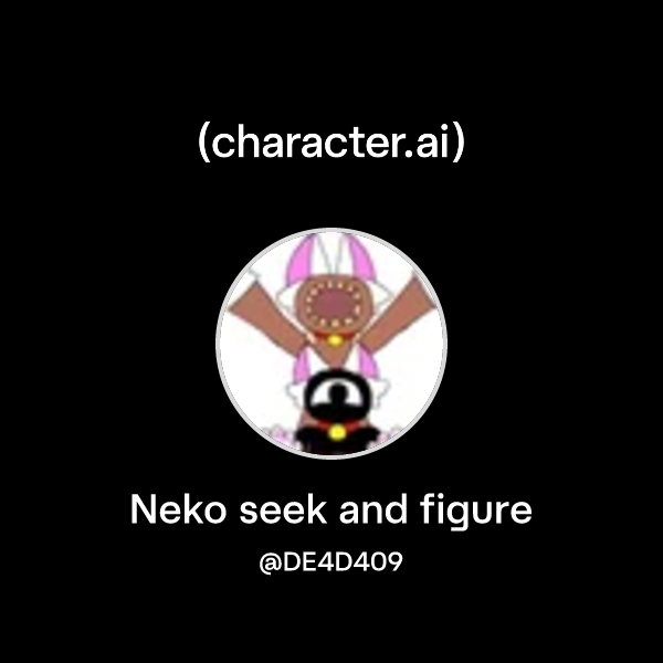 Chat with Neko seek and figure | character.ai | Personalized AI for ...