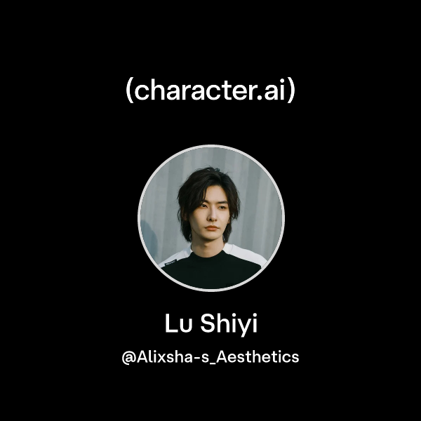 Chat with Lu Shiyi | character.ai | AI Chat, Reimagined–Your Words ...