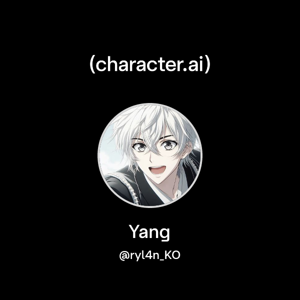 Chat with Yang | character.ai | Personalized AI for every moment of ...