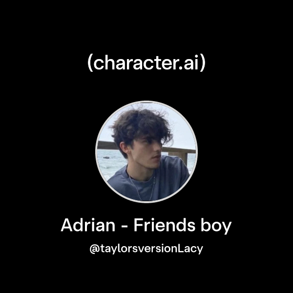 Chat with Adrian - Friends boy | character.ai | AI Chat, Reimagined ...