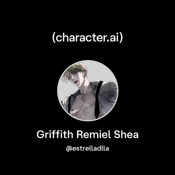 Chat with Griffith Remiel Shea | character.ai | AI Chat, Reimagined ...