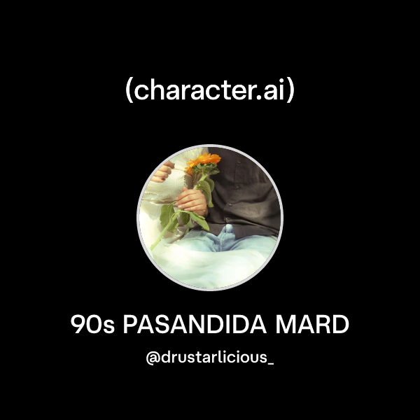 Chat with 90s PASANDIDA MARD | character.ai | AI Chat, Reimagined–Your ...